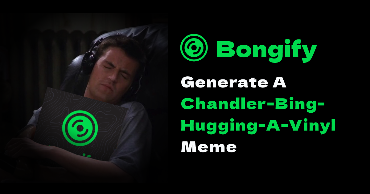 Bongify - Create Chandler Bing Hugging Vinyl Meme